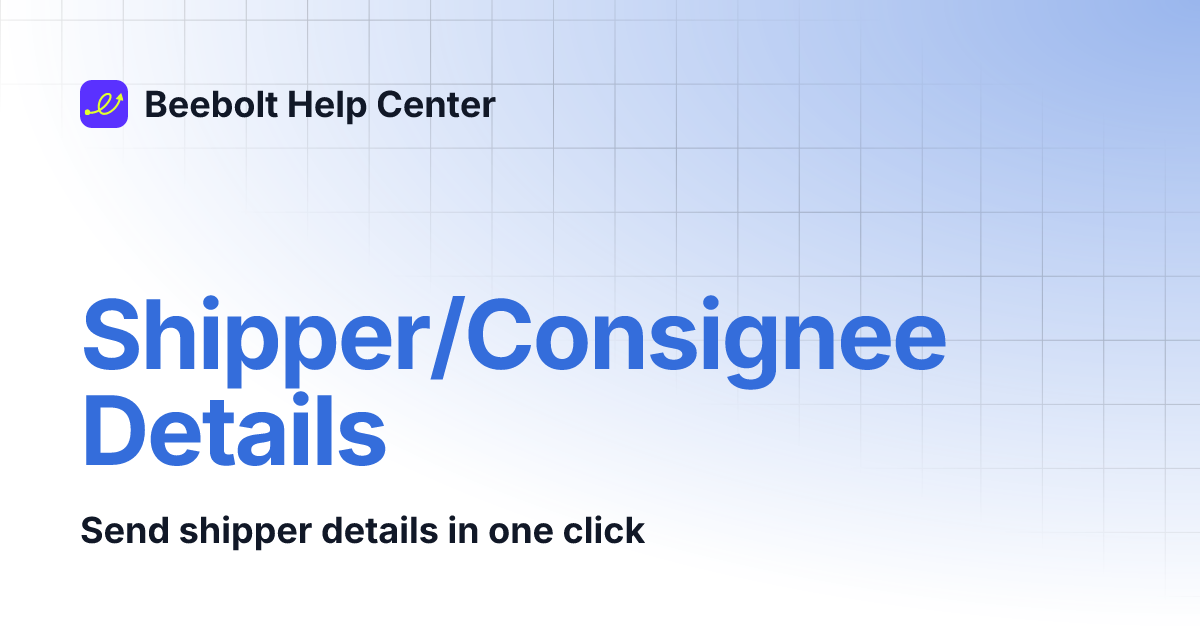 Shipper/Consignee Details | Beebolt Help Center
