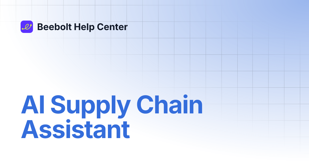 AI Supply Chain Assistant | Beebolt Help Center